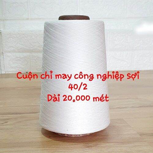 Cuộn Chỉ May Công Nghiệp Sợi 40/2 Thông Dụng Cuộn Lớn 20.000 Mét, Tầm ...