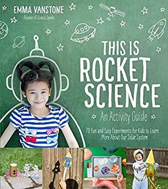 This Is Rocket Science : An Activity Guide: 70 Fun and Easy Experiments ...