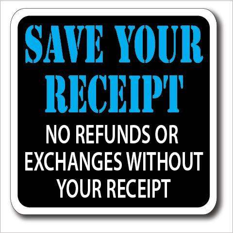 SAVE YOUR RECEIPT, NO REFUNDS OR EXCHANGES WITHOUT YOUR RECEIPT PP SIGN ...