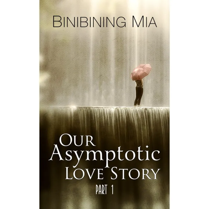 Our Asymptotic Love Story By Binibining Mia - Part 1 - Bookware Fiction ...