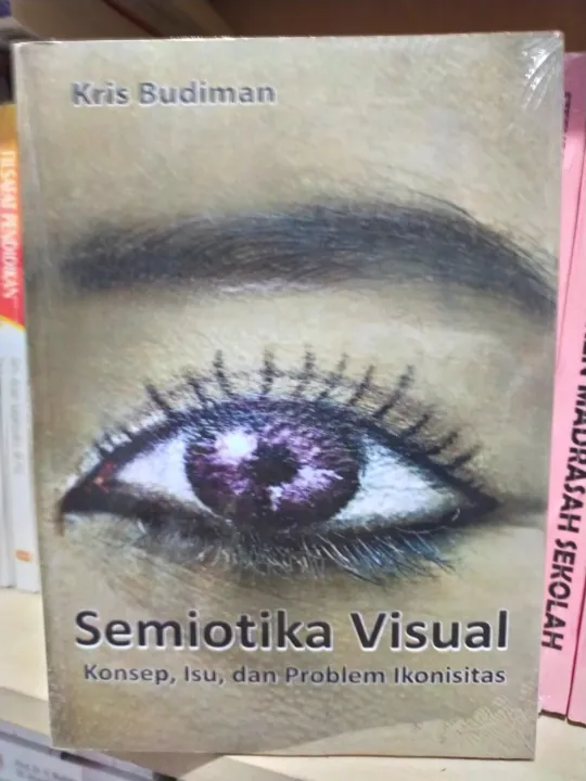 SEMIOTIKA VISUAL KONSEP ISU DAN PROBLEM IKONISITAS - KRIS BUDIMAN ...