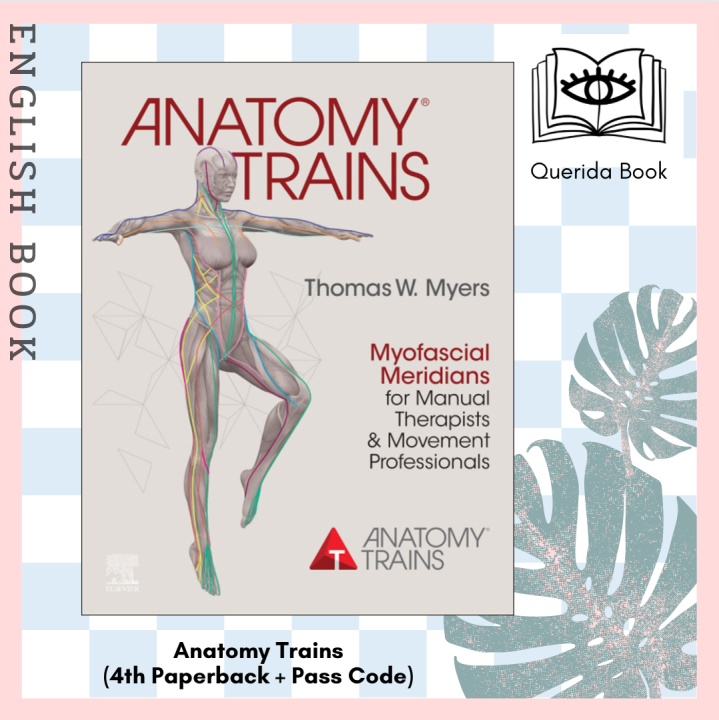 Anatomy Trains : Myofascial Meridians for Manual Therapists and ...