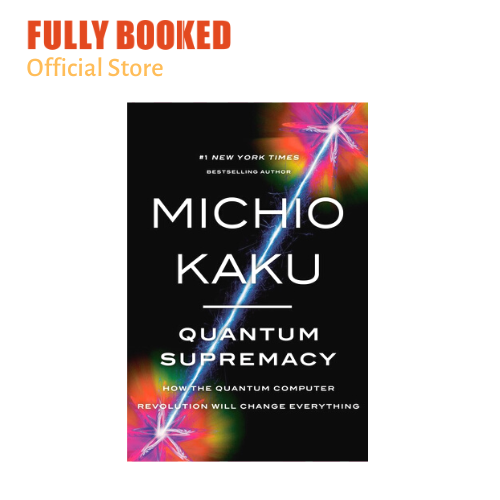 Quantum Supremacy: How the Quantum Computer Revolution Will Change ...