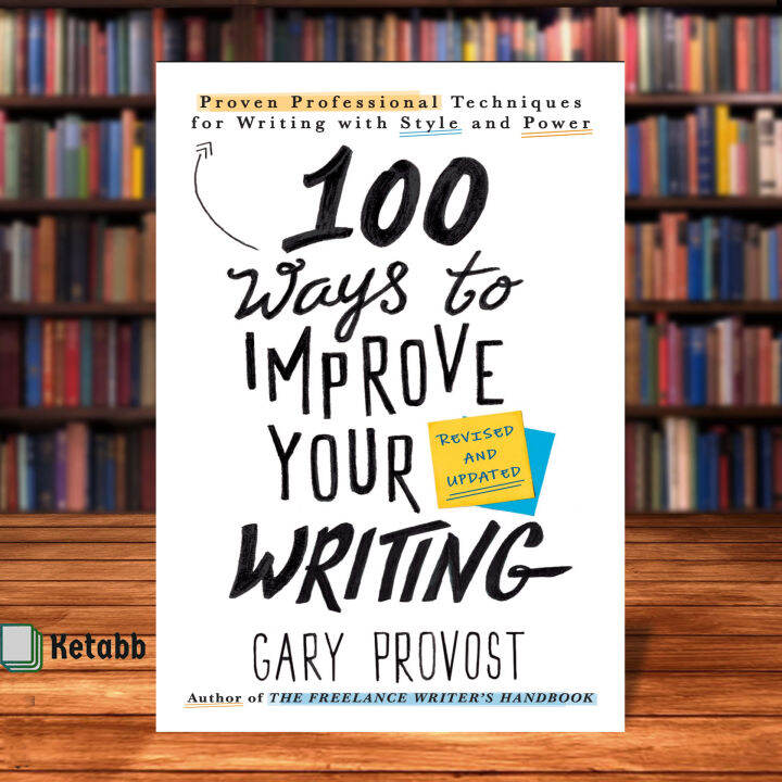 100 Ways to Improve Your Writing Proven Professional Techniques for ...