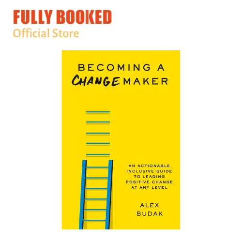 Becoming a Changemaker: An Actionable, Inclusive Guide to Leading ...