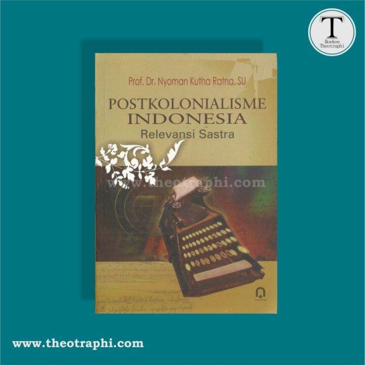 POSTKOLONIALISME INDONESIA; Relevansi Sastra - Nyoman Kutha Ratna | Lazada Indonesia