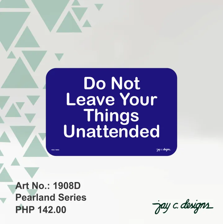 Acrylic Signage Do Not Leave Your Things Unattended Sign Jay C. Designs ...