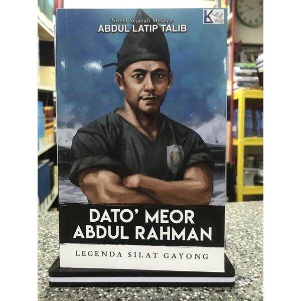DATO’ MEOR ABDUL RAHMAN - Legenda Silat Gayong. Oleh Abdul Latip Talib ...