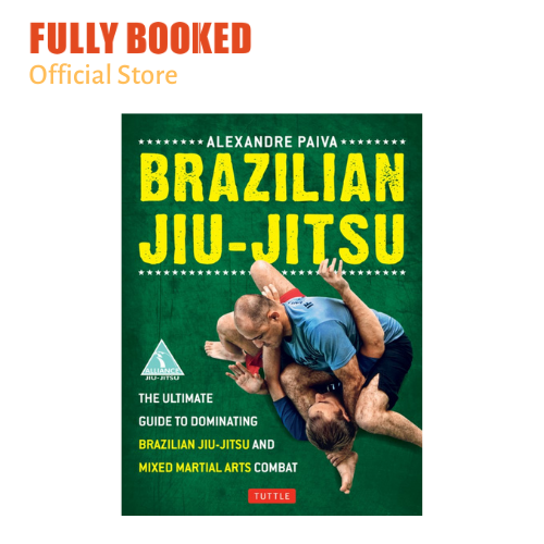 Brazilian Jiu-Jitsu: The Ultimate Guide to Dominating Brazilian Jiu ...
