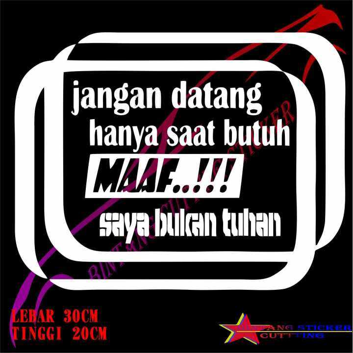 cutting sticker kata Jangan Datang Di Saat Butuh Maaf Saya Bukan Tuhan ...
