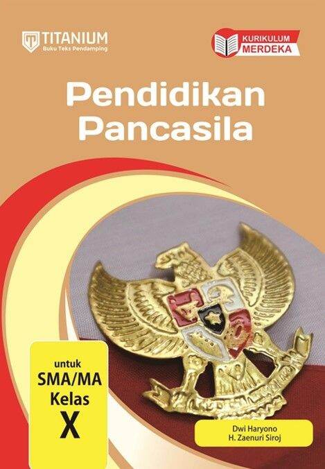 TITANIUM: Buku Teks Pendamping Kurikulum Merdeka Pendidikan Pancasila Untuk SMA/MA Kelas X ...
