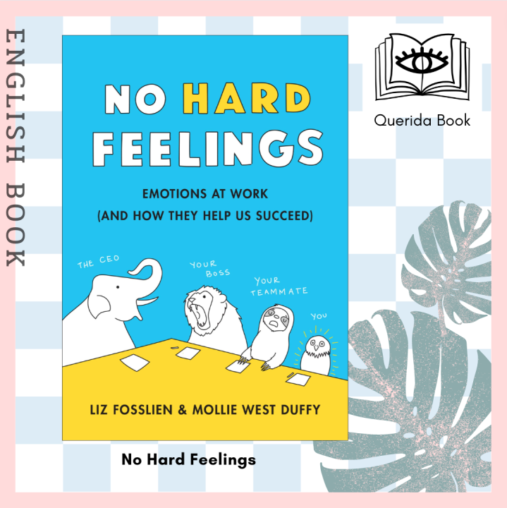 [Querida] No Hard Feelings : Emotions at Work and How They Help Us Succeed by Liz Fosslien ...