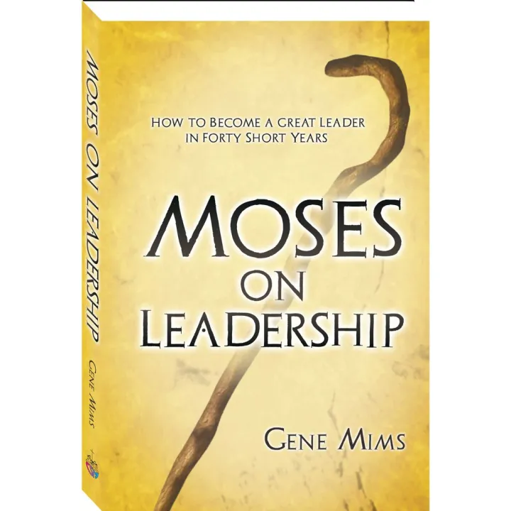 [MBS] MOSES ON LEADERSHIP: How to become a Great Leader in Forty Short ...
