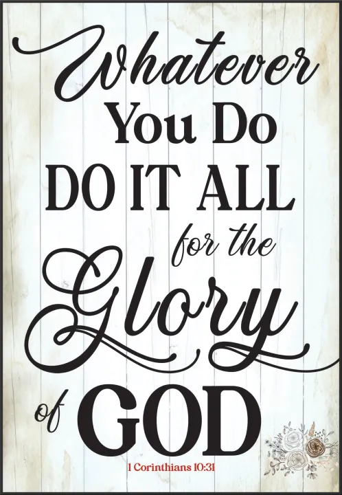 Whatever You Do, Do It for the Glory of God 1Corinthian 10:31 Bible ...