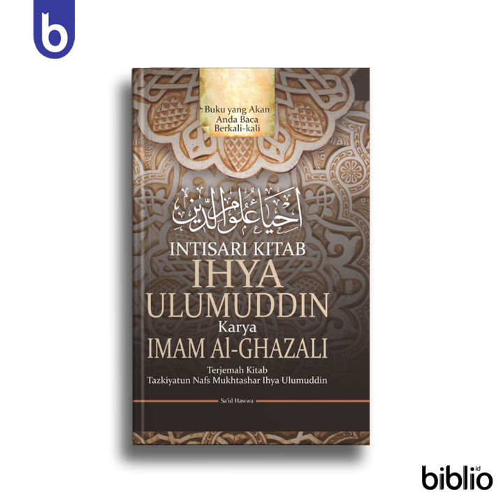 Intisari Kitab Ihya Ulumuddun karya Imam Al-Ghazali - Sa'id Hawwa ...