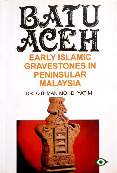 BATU ACEH Early Islamic Gravestones In Peninsular Malaysia, Dr Othman ...