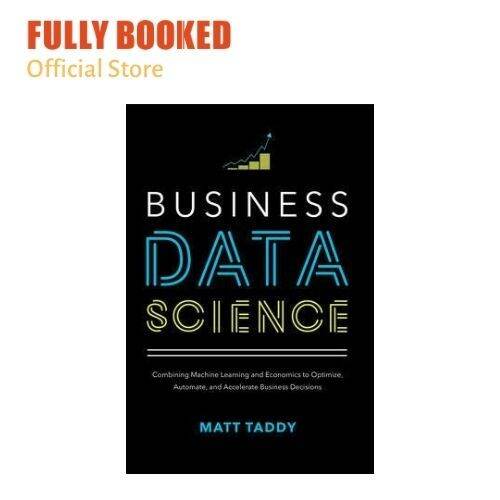 Business Data Science: Combining Machine Learning and Economics to ...