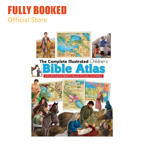 The Complete Illustrated Children's Bible Atlas: Introducing the Bible in Words, Pictures and ...
