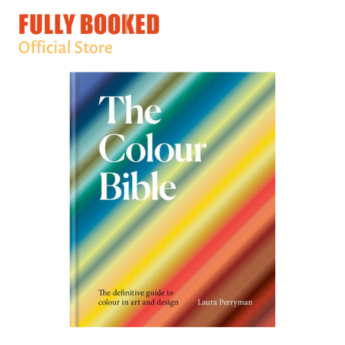 The Colour Bible: The Definitive Guide to Colour in Art and Design ...