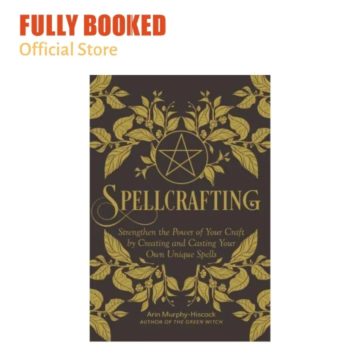 Spellcrafting: Strengthen the Power of Your Craft by Creating and ...