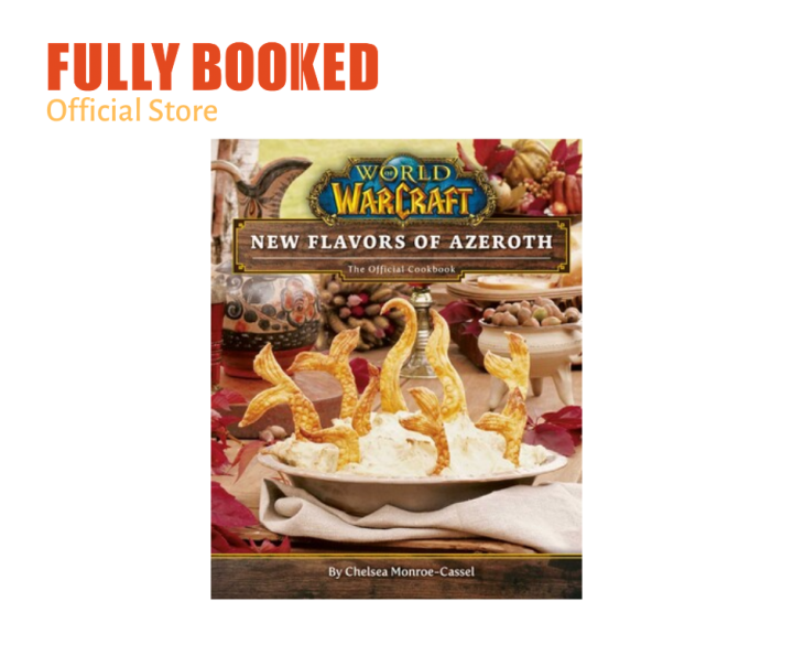World of Warcraft: New Flavors of Azeroth: The Official Cookbook ...