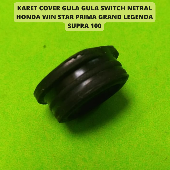 KARET TUTUP GULA GULA SWITCH NETRAL MOTOR HONDA WIN STAR PRIMA GRAND ...