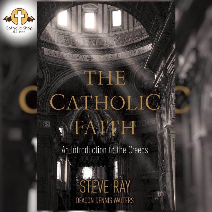 The Catholic Faith: An Introduction to the Creeds - Stephen K. Ray ...