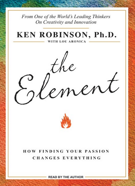 The Element: How Finding Your Passion Changes Everything by Ken ...