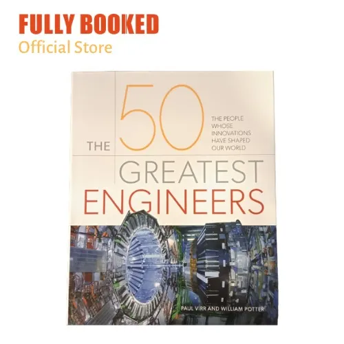 The 50 Greatest Engineers: The People Whose Innovations Have Shaped Our ...