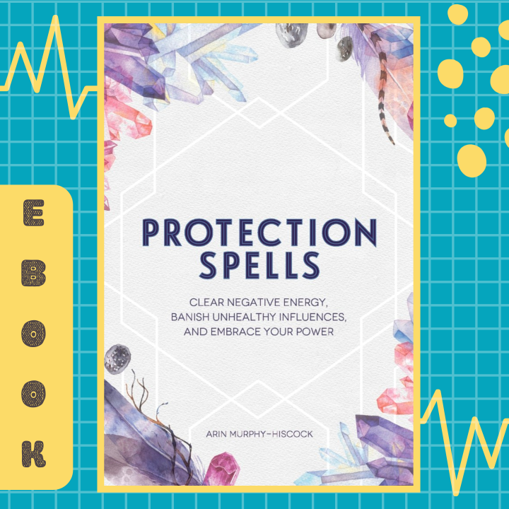 Protection Spells: Clear Negative Energy, Banish Unhealthy Influences ...