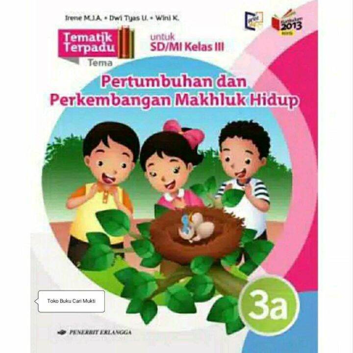 Buku Tematik Terpadu Jilid 3a Pertumbuhan dan Perkembangan Makhluk Hidup Untuk SD/MI Kelas 3 ...