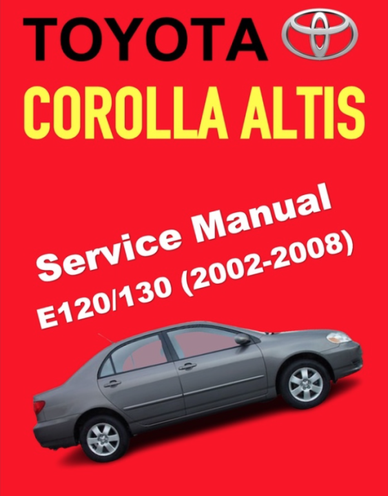 TOYOTA COROLLA ALTIS E120/130 (2002-2008) SERVICE WORKSHOP MANUAL | Lazada
