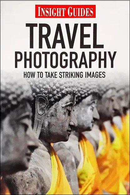 Insight Guides Travel Photography: How To Take Striking Images Author ...