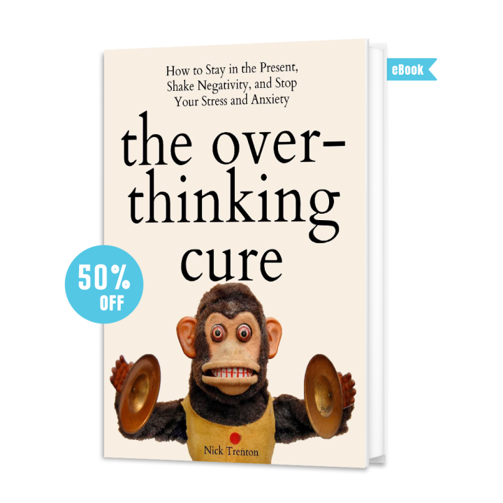 The Overthinking Cure: How to Stay in the Present, Shake Negativity ...