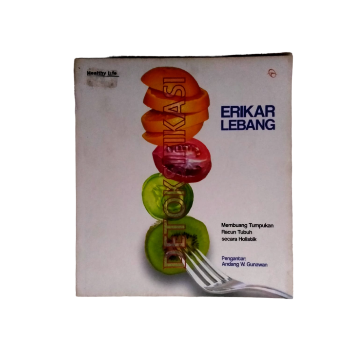 buku DETOKSIFIKASI MEMBUANG TUMPUKAN RACUN TUBUH SECARA HOLISTIK ERIKAR ...