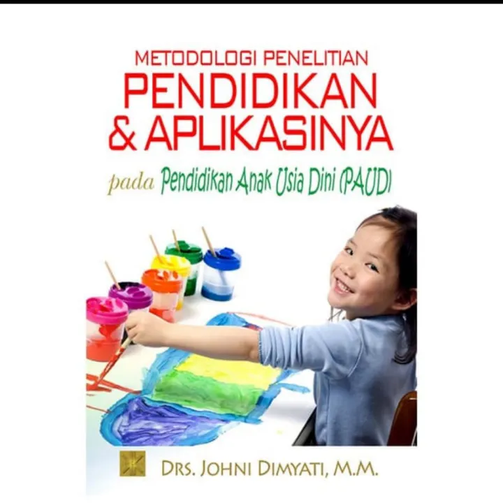 METODOLOGI PENELITIAN PENDIDIKAN & APLIKASINYA PADA PENDIDIKAN ANAK USIA DINI (PAUD) | Lazada ...