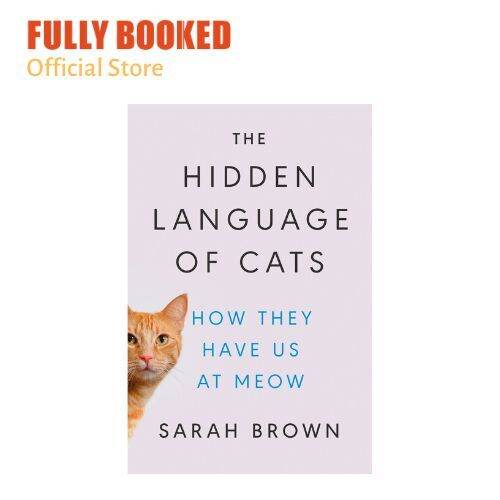 The Hidden Language of Cats: How They Have Us at Meow (Hardcover ...