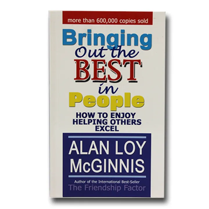 Bringing Out the Best in People How to Enjoy Helping Others Excel ...