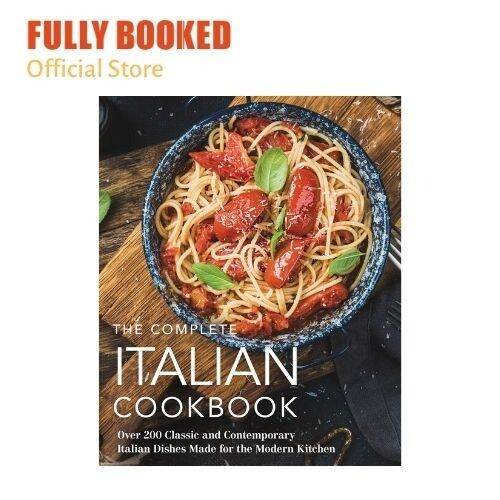 The Complete Italian Cookbook: 200 Classic and Contemporary Italian ...