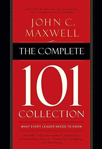 John C. Maxwell, The Complete 101 Collection: What Every Leader Needs ...