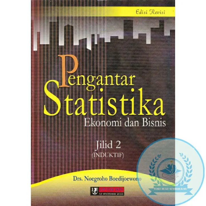 BUKU PENGANTAR STATISTIKA EKONOMI DAN BISNIS EDISI REVISI JILID 2 - NOEGROHO BOEDIJOEWONO ...