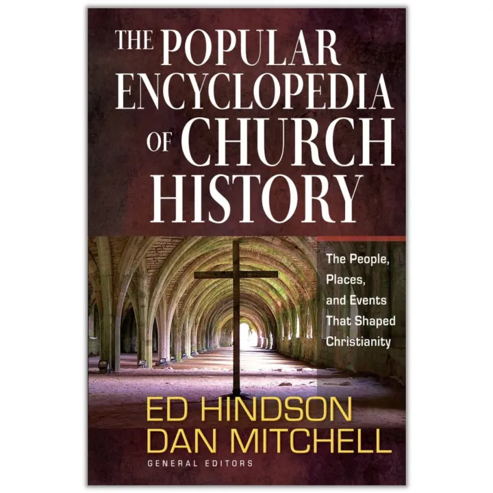 The Popular Encyclopedia of Church History - Ed Hindson & Dan Mitchell ...