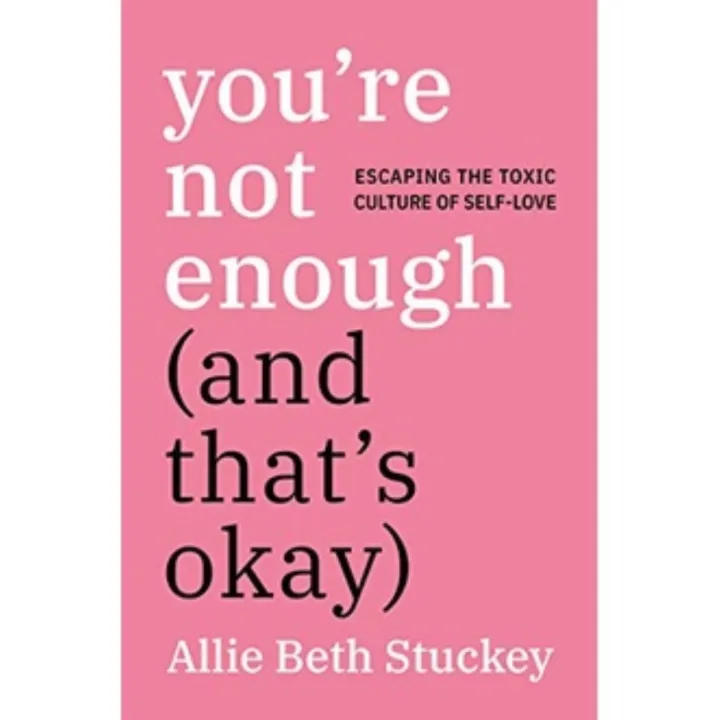 You're Not Enough (And That's Okay) Escaping the Toxic Culture of Self ...