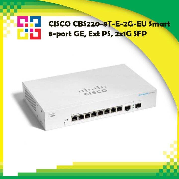 CISCO CBS220-8T-E-2G-EU Smart 8-port GE, Ext PS, 2x1G SFP | Lazada.co.th