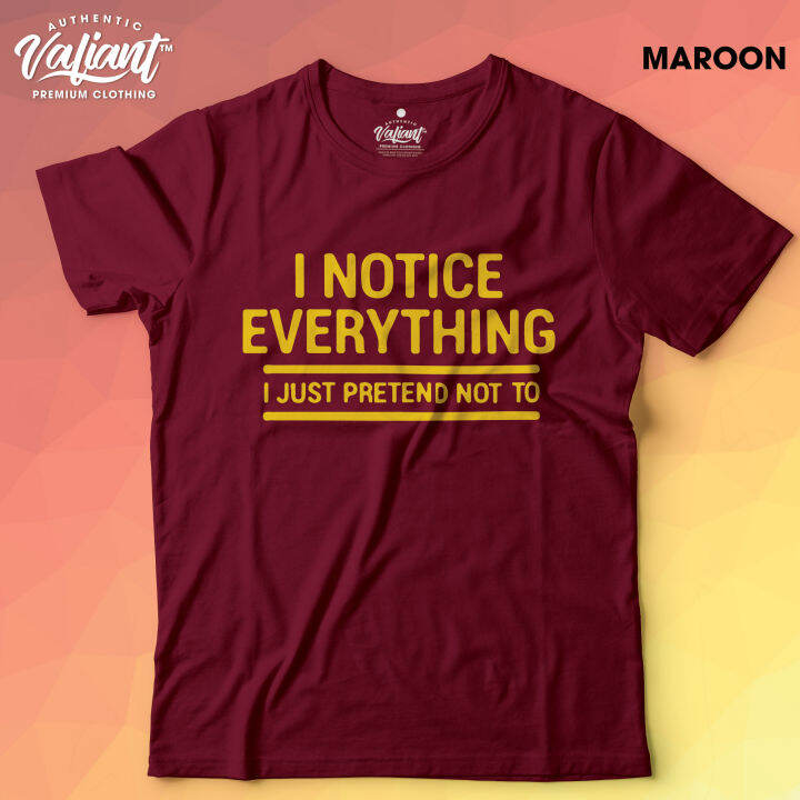 I Notice Everything I Just Pretend Not To Shirt Design Tees - Valiant ...