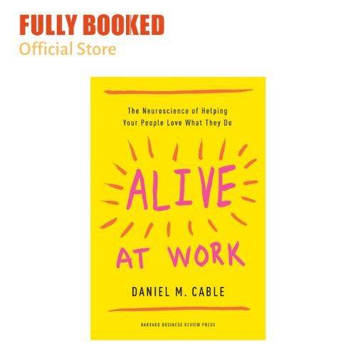 Alive at Work: The Neuroscience of Helping Your People Love What They ...