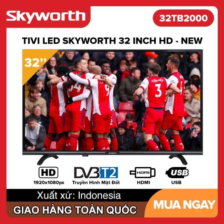 Tivi Led Skyworth 32 inch HD - Model 32TB2000 DVB-T2 Dolby Digital Brilliantly Clear Enhancer ...