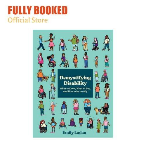 Demystifying Disability: What to Know, What to Say, and How to Be an ...