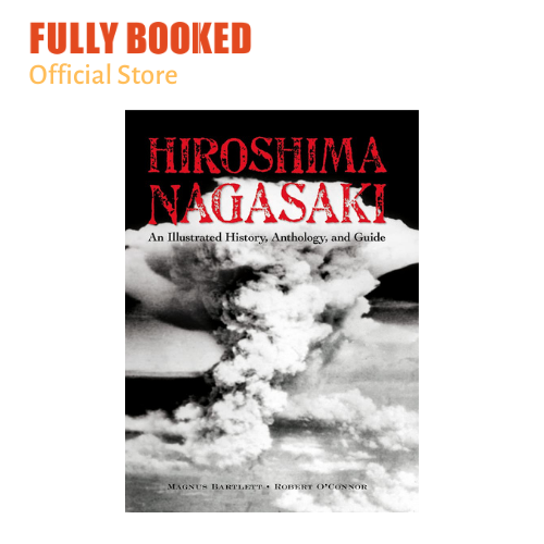 Hiroshima and Nagasaki: An Illustrated History Anthology and Guide ...