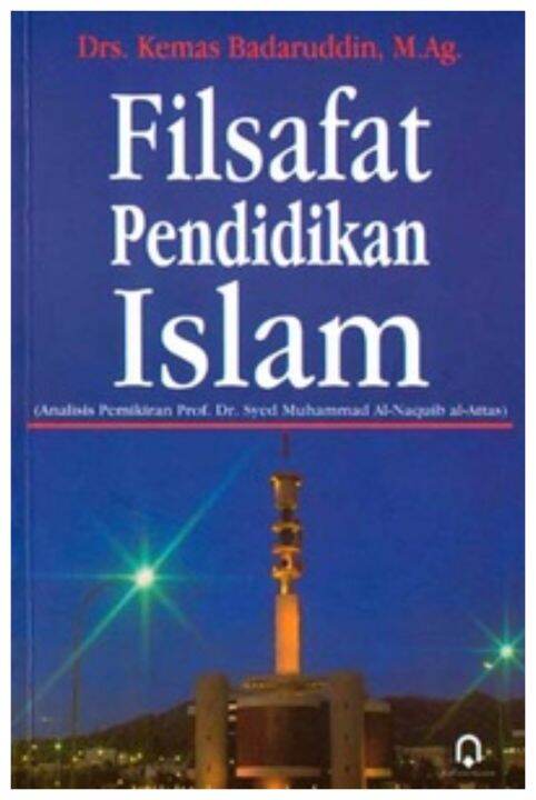 Filsafat Pendidikan Islam - Analisis Pemikiran Syed Muhammad Al-Naquib - Kemas Baharuddin - NR ...
